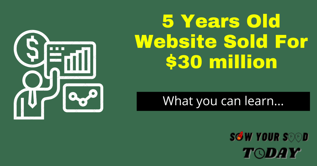 5 Years Old Website Sold For Over 30 Million Dollars - Lessons To Learn ...