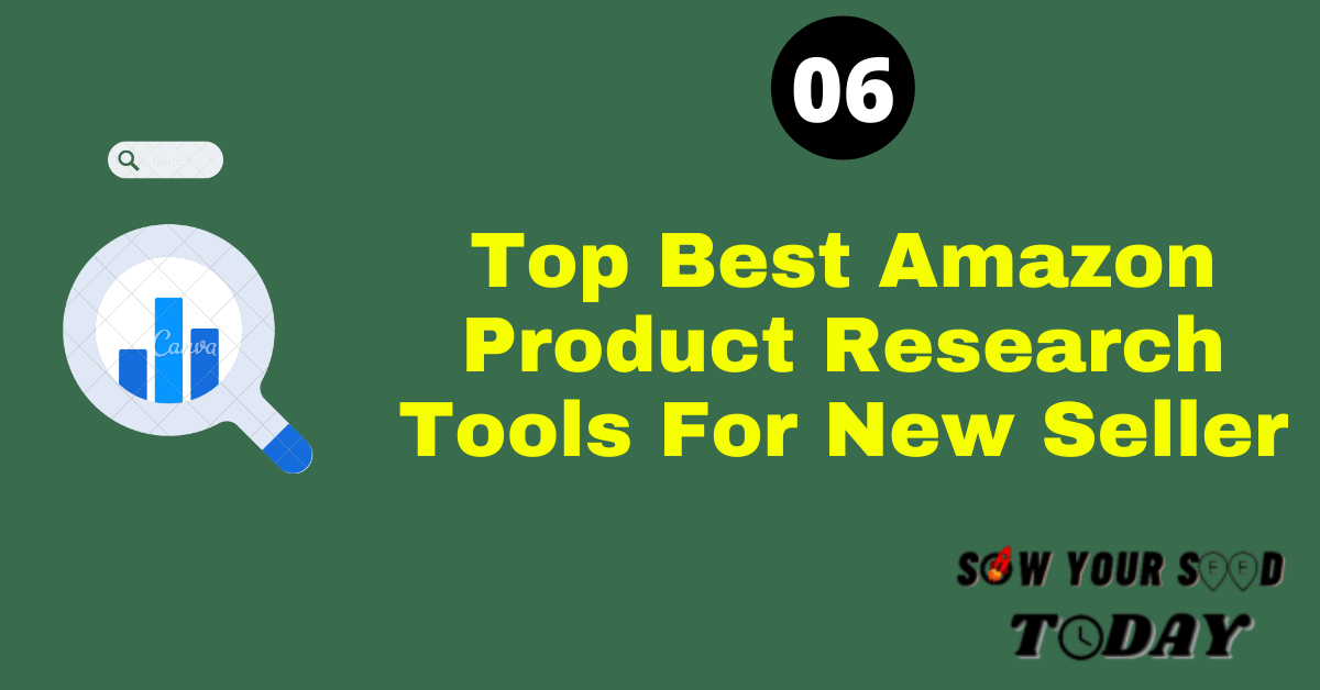 Top 6 Best Amazon Product Research Tools For 2024 - Listing & Sourcing Tools - SOW YOUR SEED TODAY